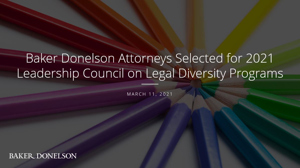 Baker Donelson Attorneys Selected for 2021 Leadership Council on Legal ...