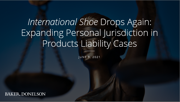 International Shoe Drops Again: Expanding Personal Jurisdiction in ... International Shoe Drops Again: Expanding Personal Jurisdiction in ...