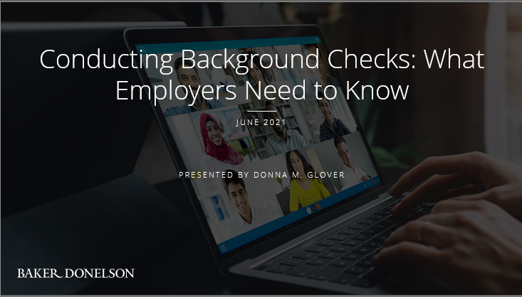 Conducting Background Checks: What Employers Need to Know | Baker Donelson