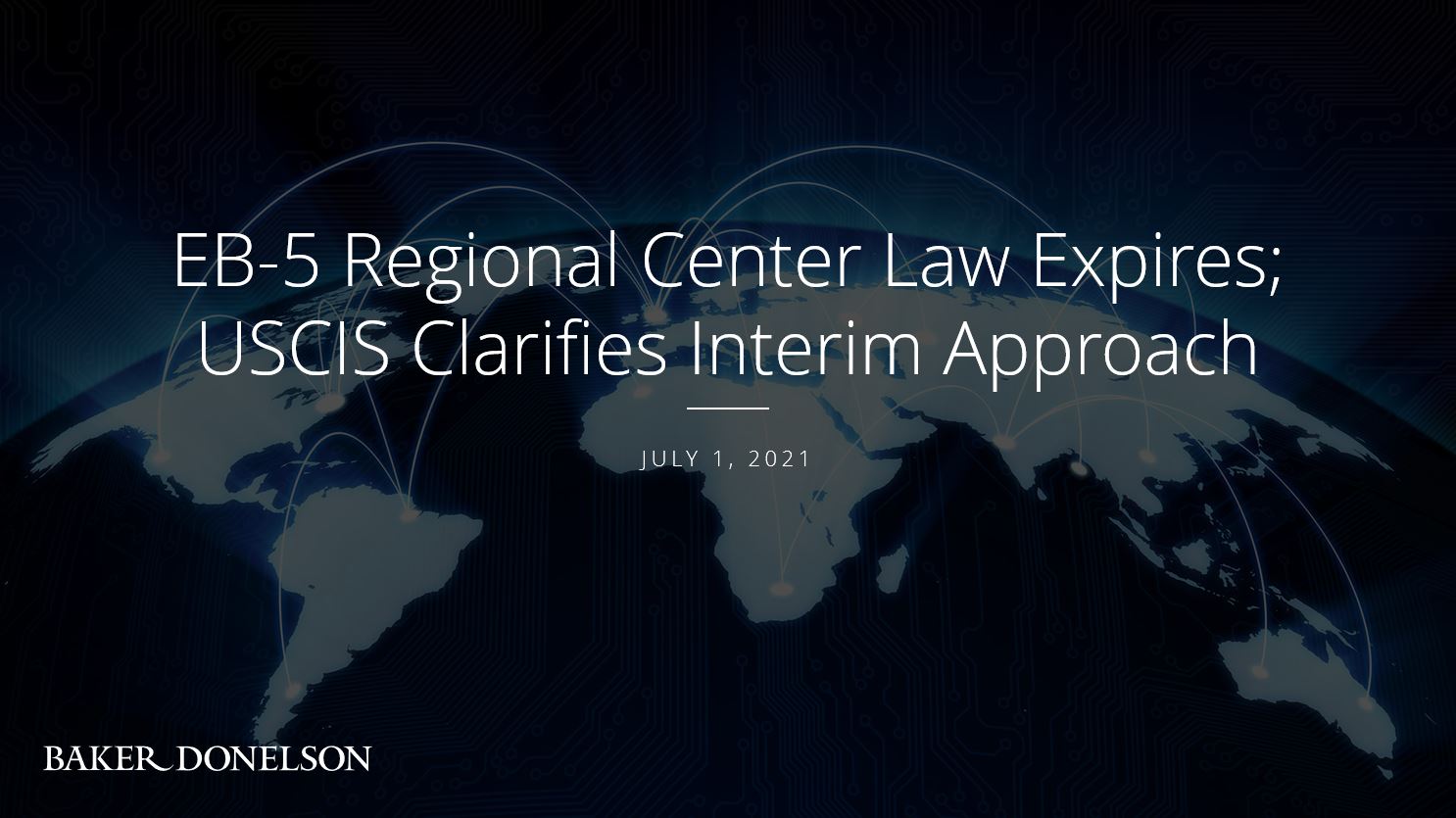 EB-5 Regional Center Law Expires; USCIS Clarifies Interim Approach | Baker Donelson