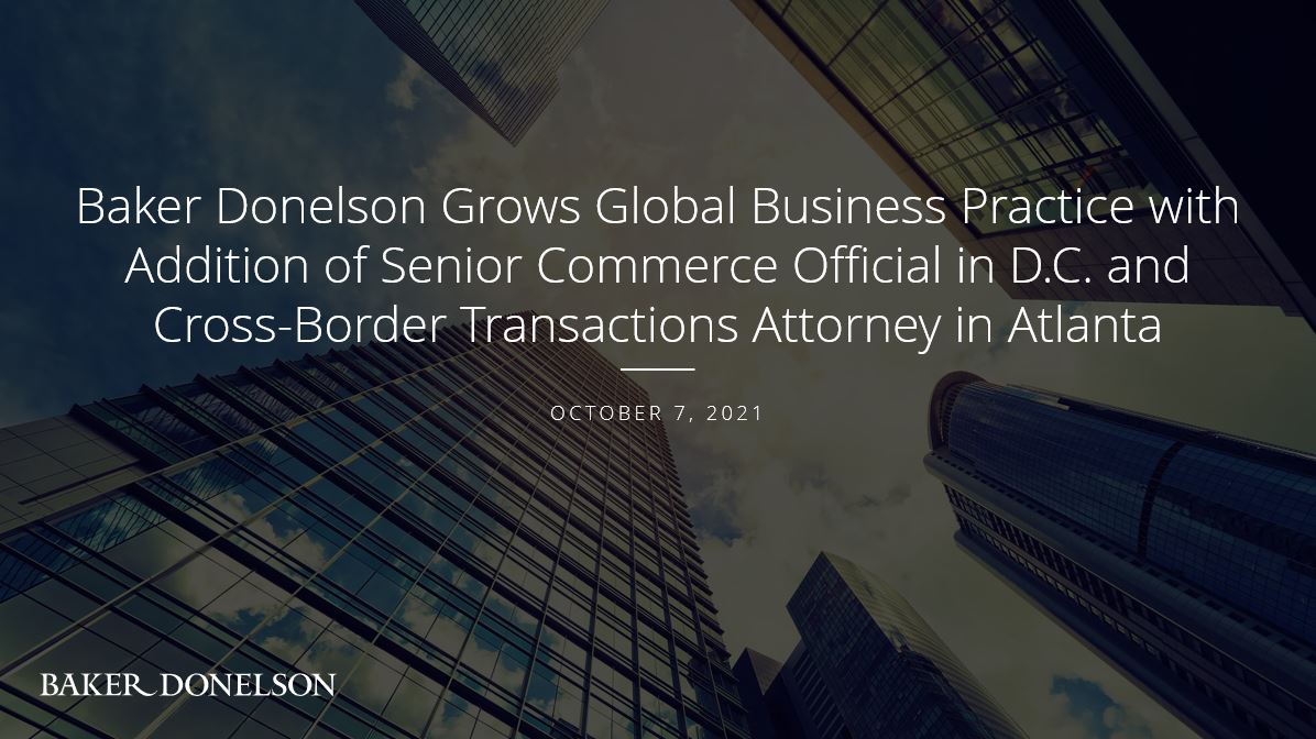 Baker Donelson Grows Global Business Practice with Addition of Senior ...