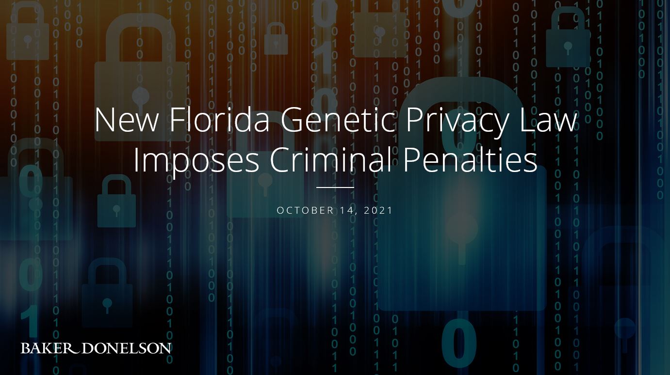 New Florida Genetic Privacy Law Imposes Criminal Penalties | Baker Donelson