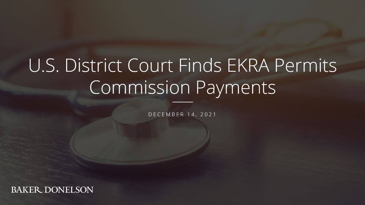 U.S. District Court Finds EKRA Permits Commission Payments | Baker Donelson
