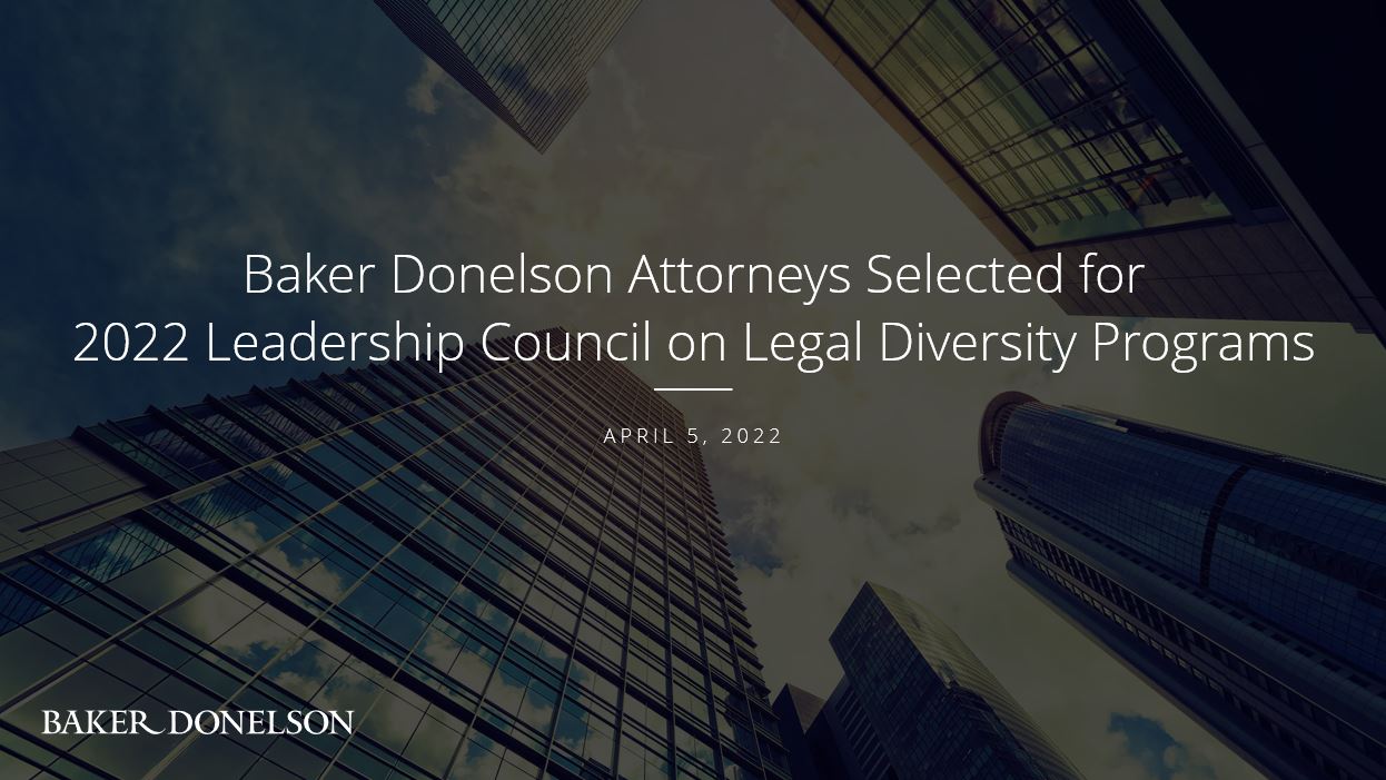 Baker Donelson Attorneys Selected for 2022 Leadership Council on Legal ...