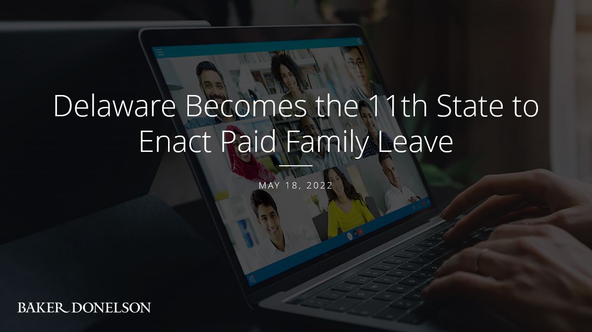 Delaware Becomes the 11th State to Enact Paid Family Leave | Baker Donelson