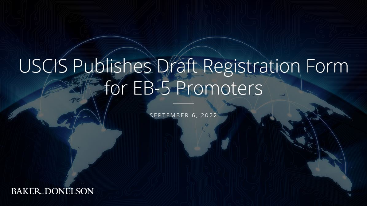 USCIS Publishes Draft Registration Form for EB-5 Promoters | Baker Donelson