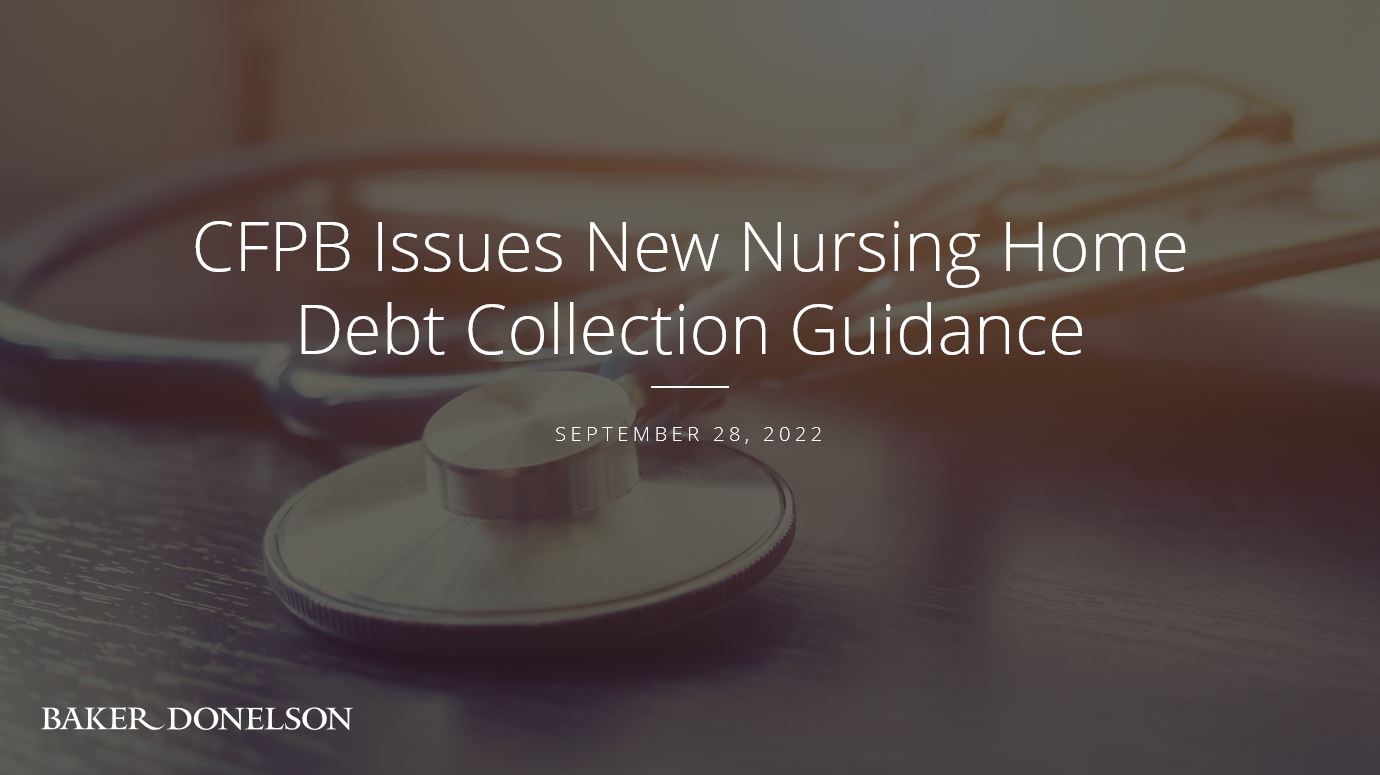 CFPB Issues New Nursing Home Debt Collection Guidance | Baker Donelson