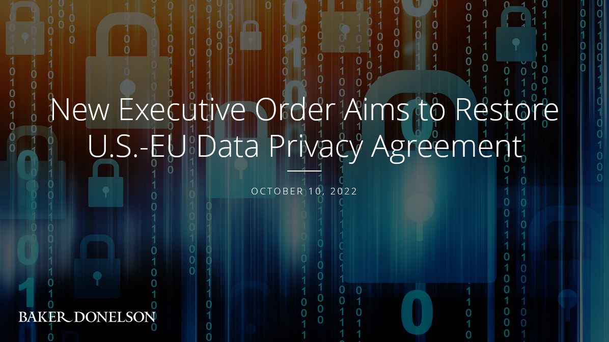 New Executive Order Aims to Restore U.S.-EU Data Privacy Agreement ...