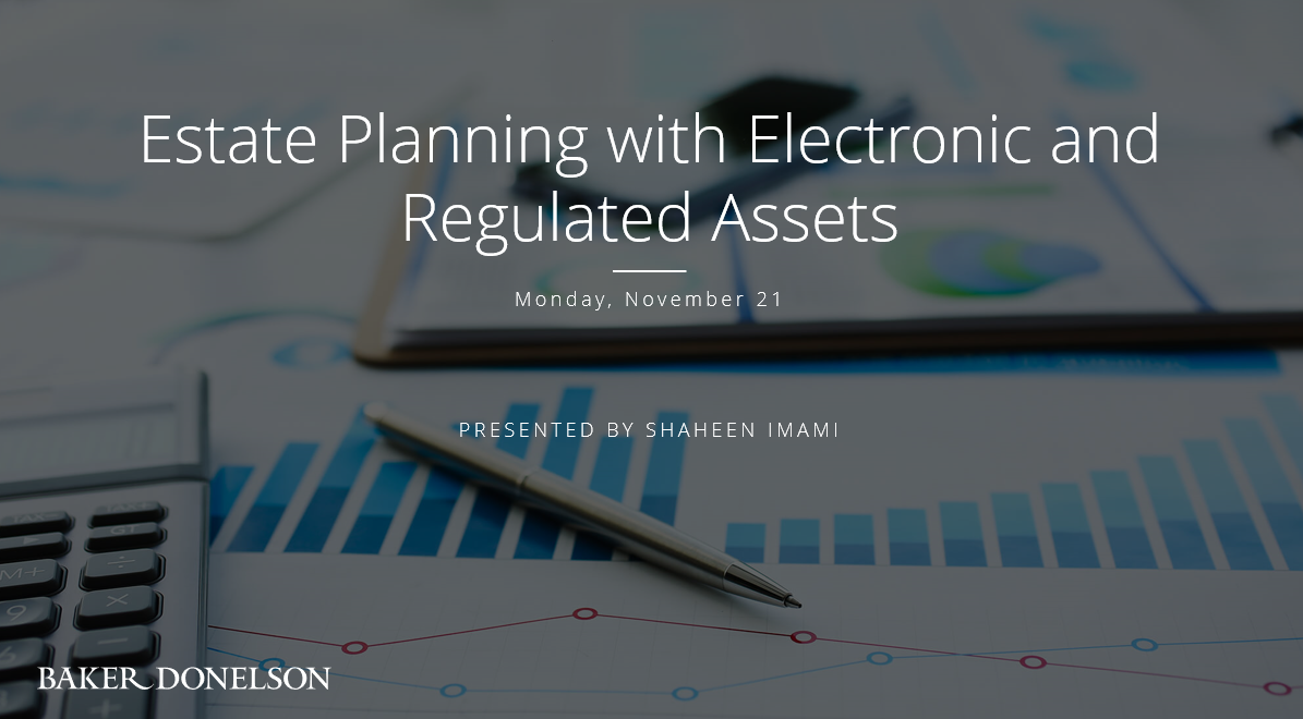 Estate Planning with Electronic and Regulated Assets | Baker Donelson