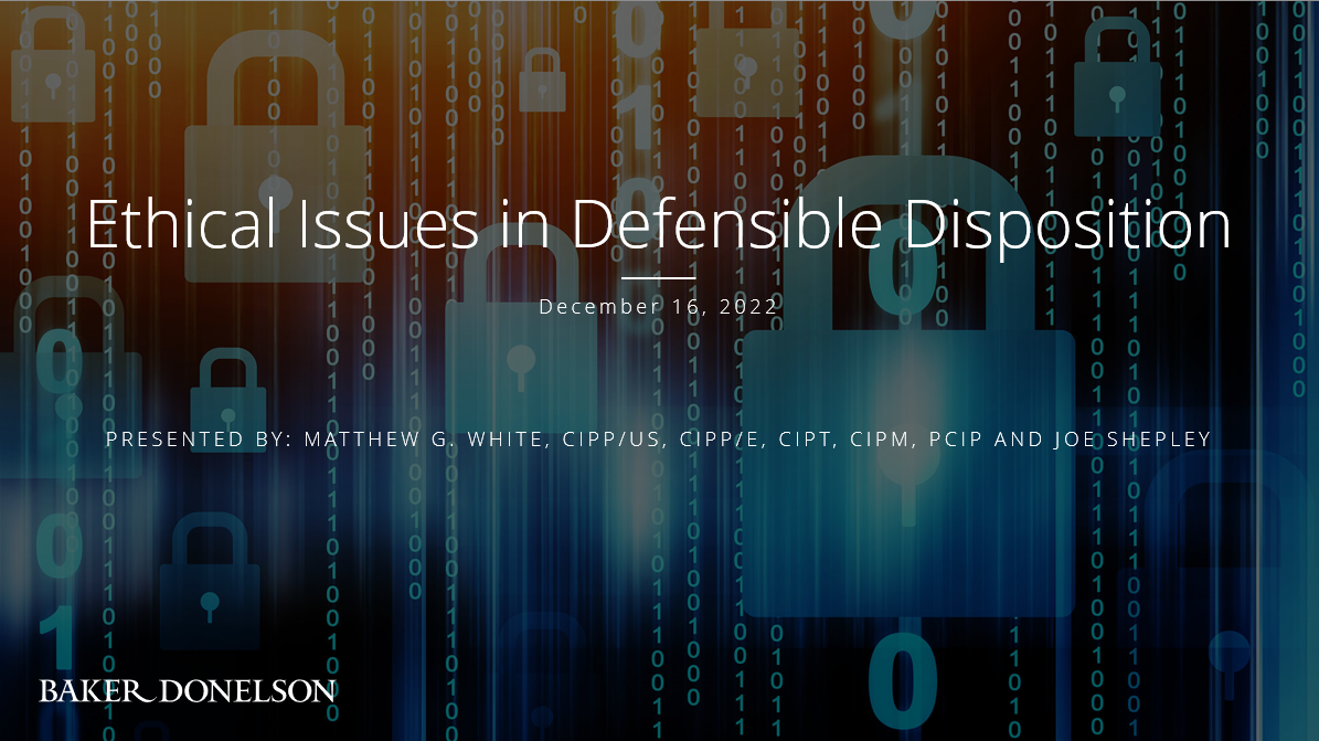 Ethical Issues in Defensible Disposition | Baker Donelson