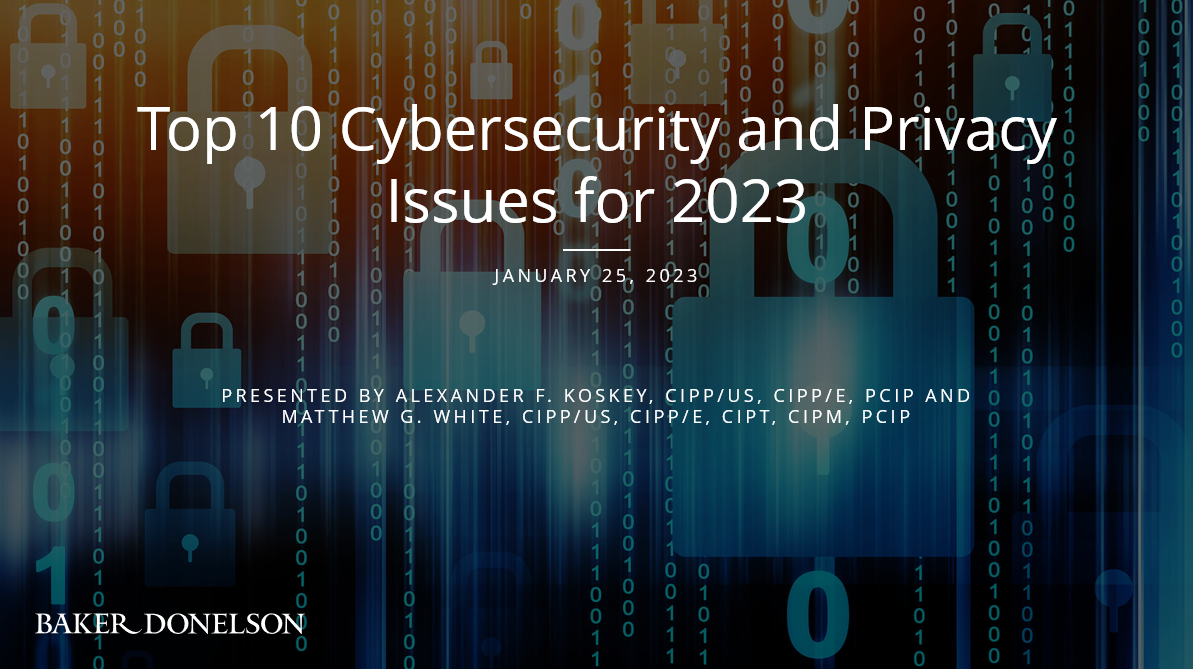 Top 10 Cybersecurity and Privacy Issues for 2023 | Baker Donelson