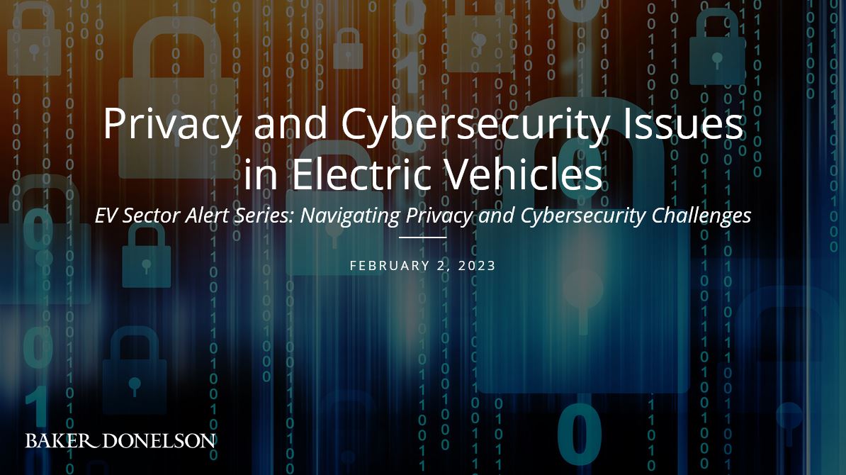 Privacy and Cybersecurity Issues in Electric Vehicles | Baker Donelson