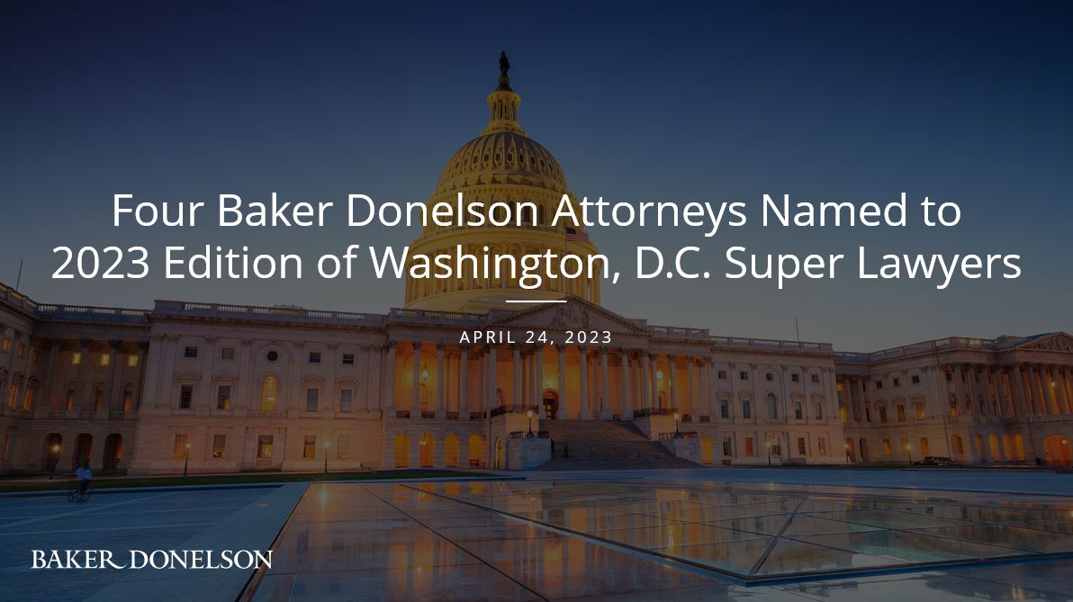 Four Baker Donelson Attorneys Named to 2023 Edition of Washington, D.C ...