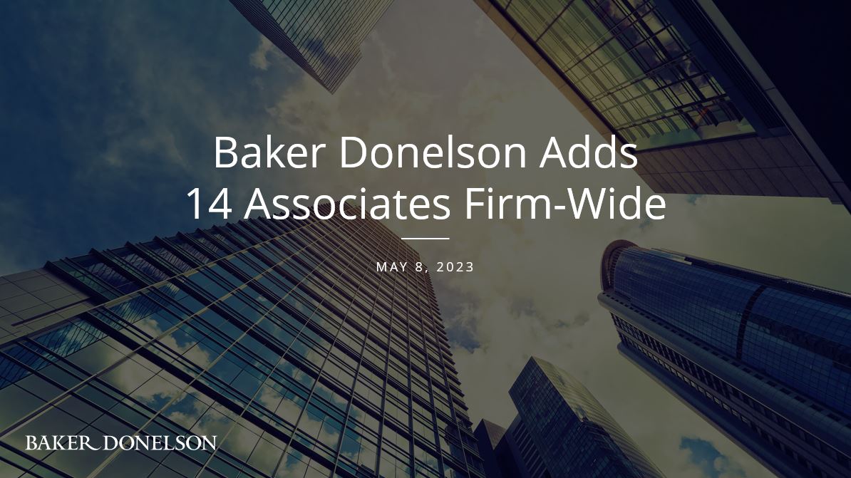 Baker Donelson Adds 14 Associates Firm-Wide | Baker Donelson