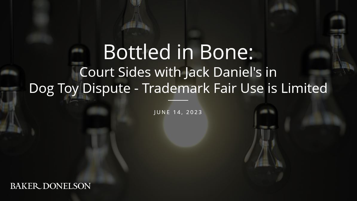 Court Sides with Jack Daniel's in Dog Toy Dispute - Trademark Fair Use is Limited | Baker Donelson