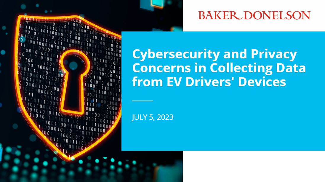 Cybersecurity And Privacy Concerns In Collecting Data From Ev Drivers Devices Baker Donelson