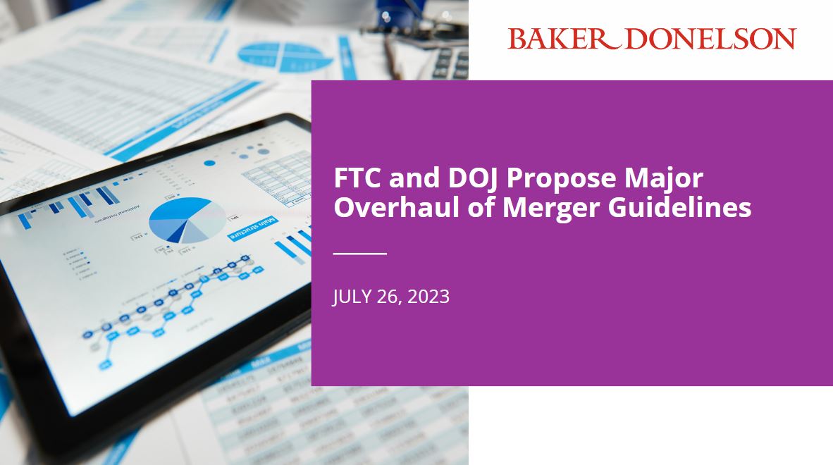 FTC and DOJ Propose Major Overhaul of Merger Guidelines | Baker Donelson