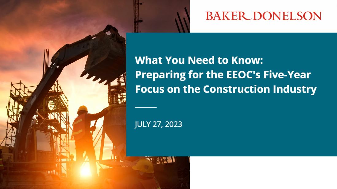 Webinar | Preparing for the EEOC's Five-Year Focus on the Construction Industry | Baker Donelson