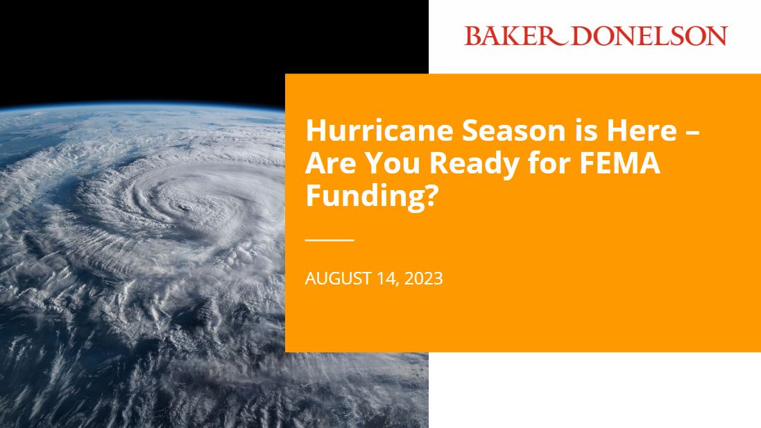 Hurricane Season is Here – Are You Ready for FEMA Funding? | Baker Donelson