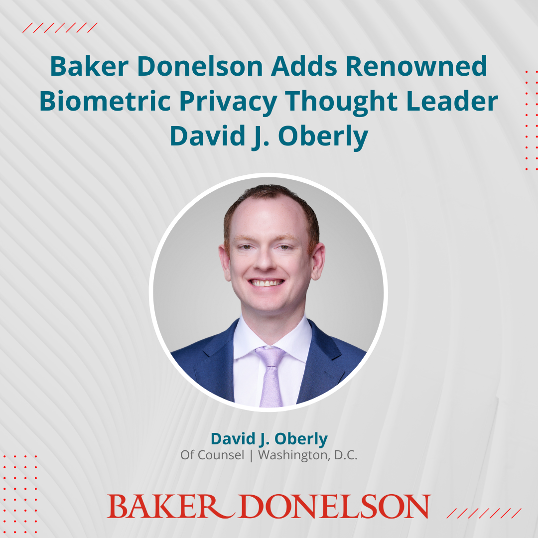 Baker Donelson Adds Renowned Biometric Privacy Thought Leader David J. Oberly in D.C. | Baker ...