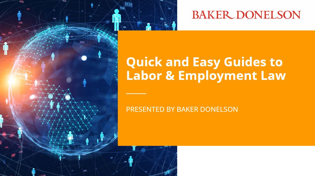 Quick and Easy Guides to Labor & Employment Law | Baker Donelson