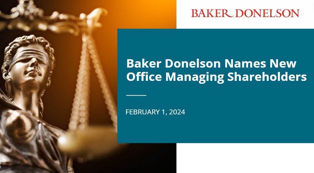 Baker Donelson Names New Office Managing Shareholders | Baker Donelson