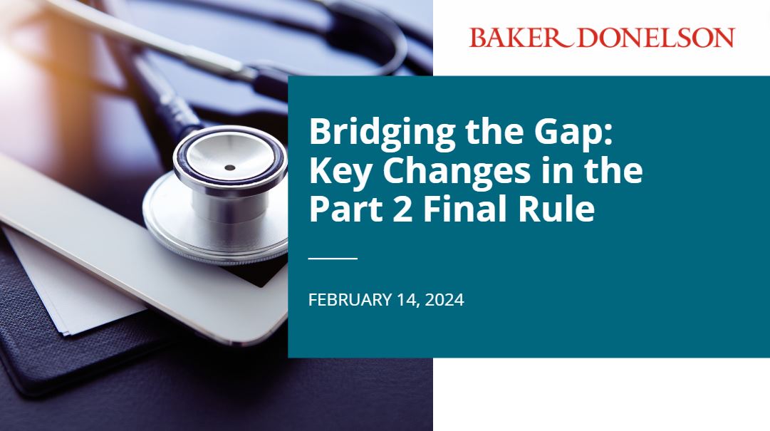 Bridging the Gap: Key Changes in the Part 2 Final Rule | Baker Donelson