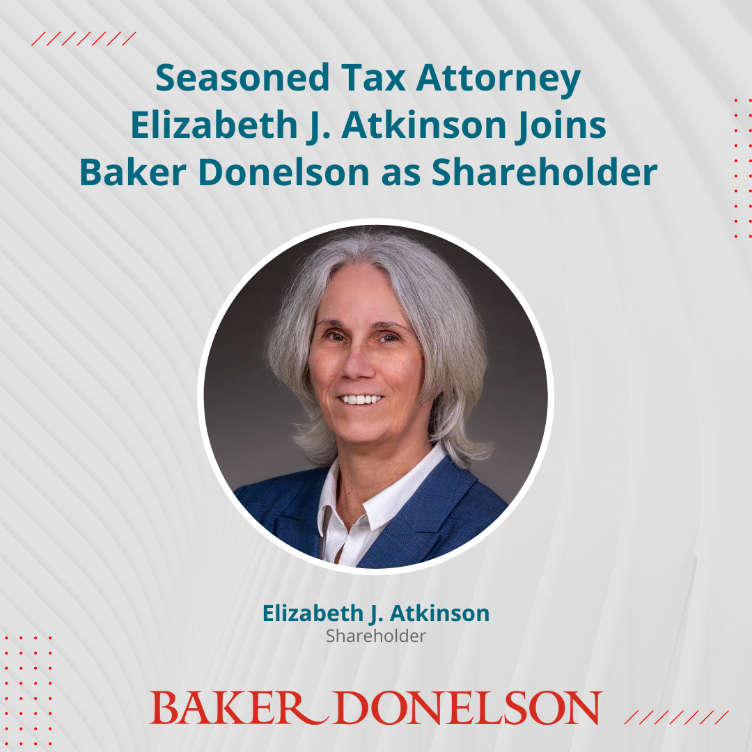Seasoned Tax Attorney Elizabeth J. Atkinson Joins Baker Donelson as ...