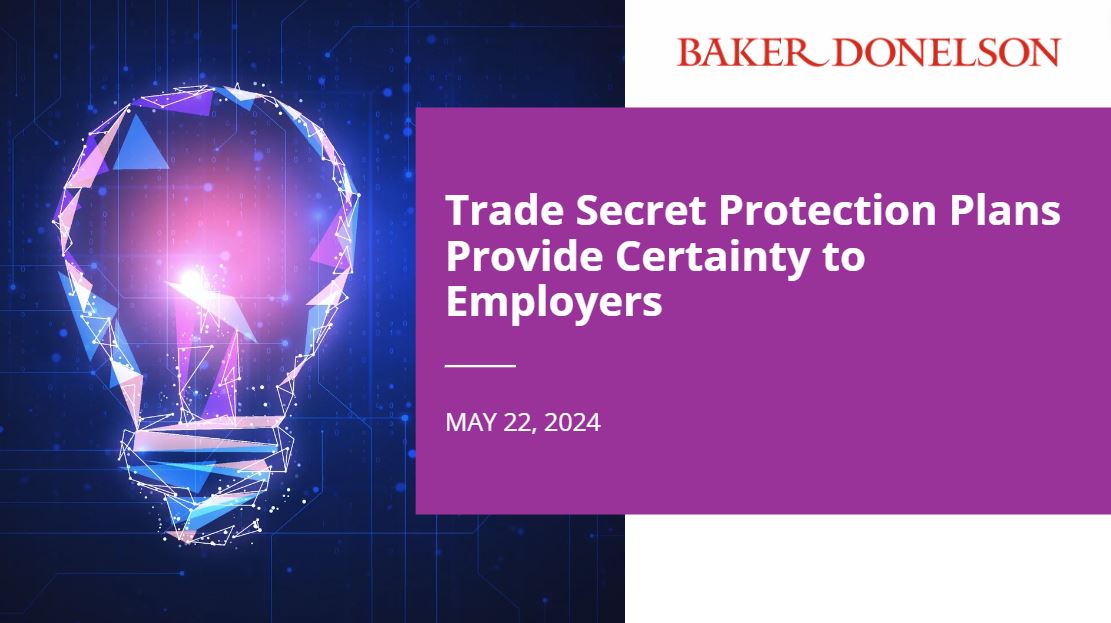 Trade Secret Protection Plans Provide Certainty to Employers | Baker ...
