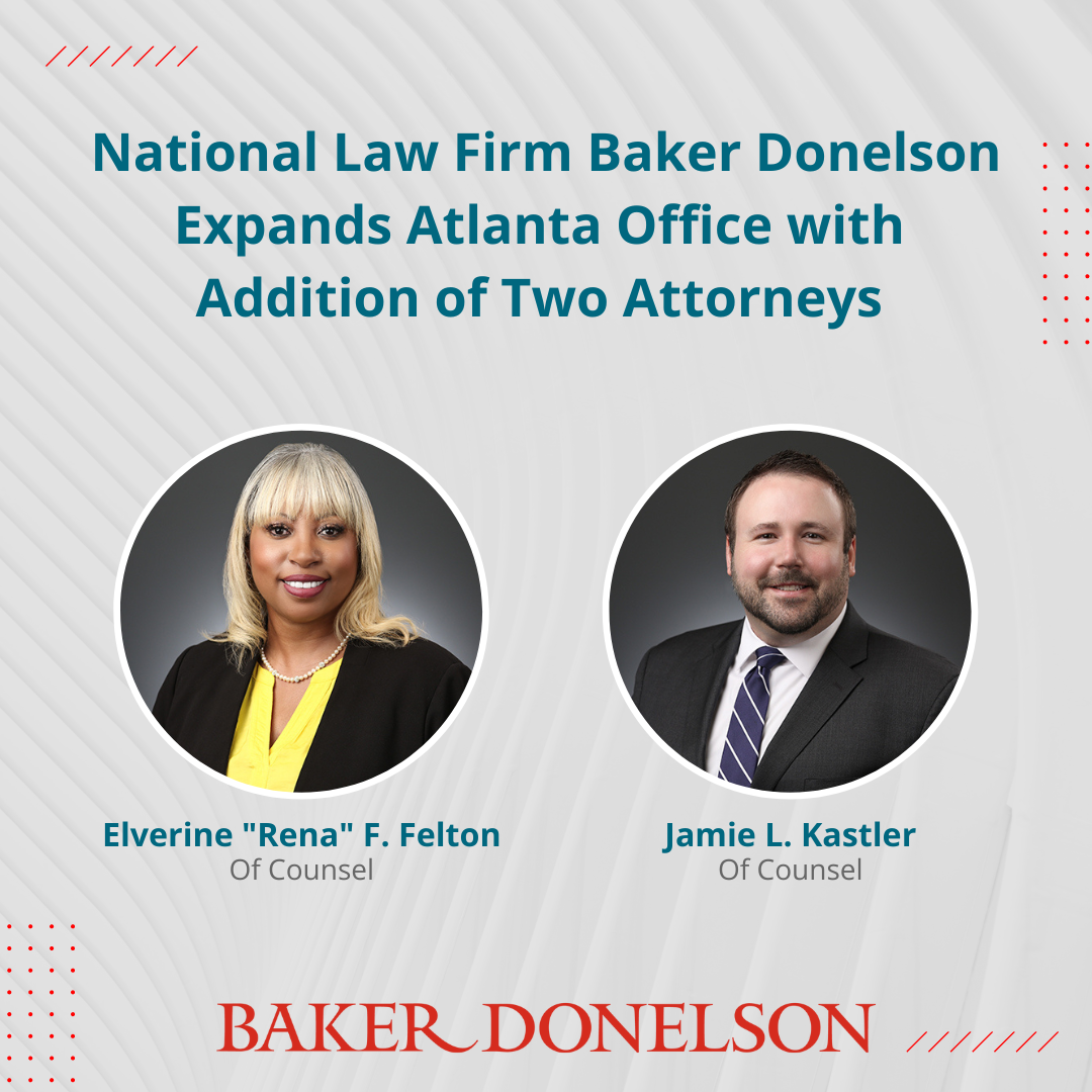 Baker Donelson Expands Atlanta Office with Addition of Two Attorneys ...