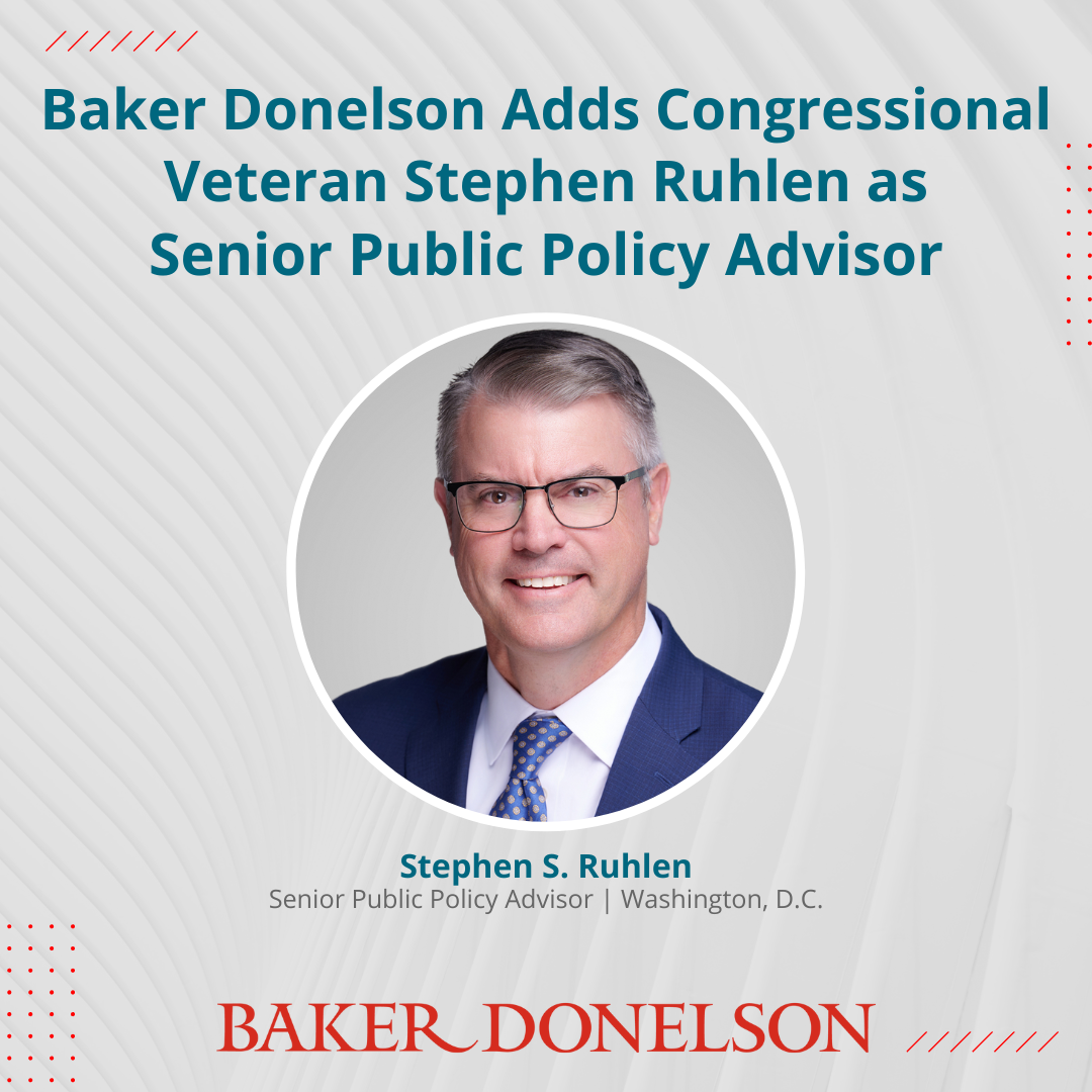 Baker Donelson Adds Congressional Veteran Stephen Ruhlen as Senior ...