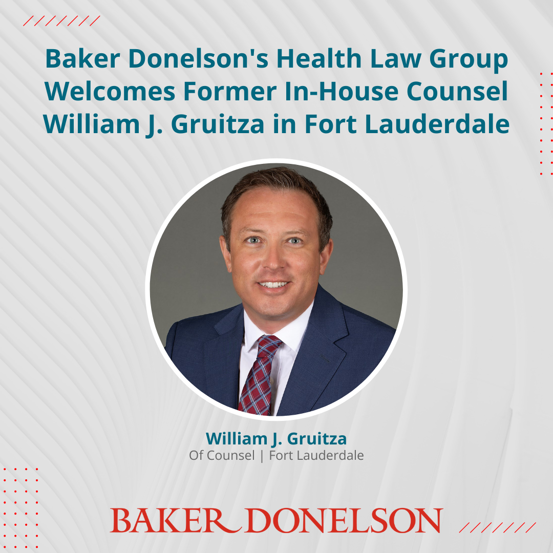 Baker Donelson's Health Law Group Welcomes Former In-House Counsel William J. Gruitza in Fort ...