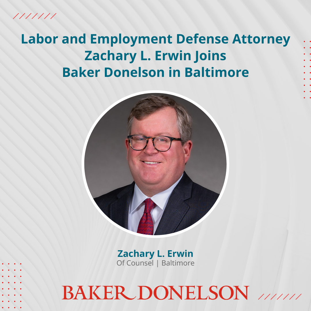 Labor and Employment Defense Attorney Zachary L. Erwin Joins Baker ...