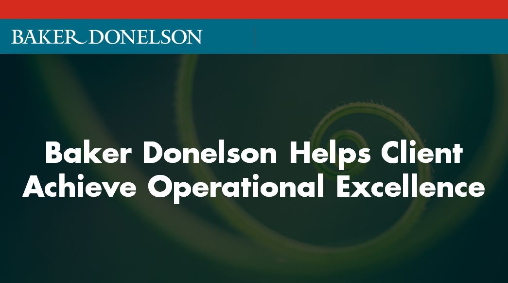 Baker Donelson Helps Client Achieve Operational Excellence | Baker Donelson