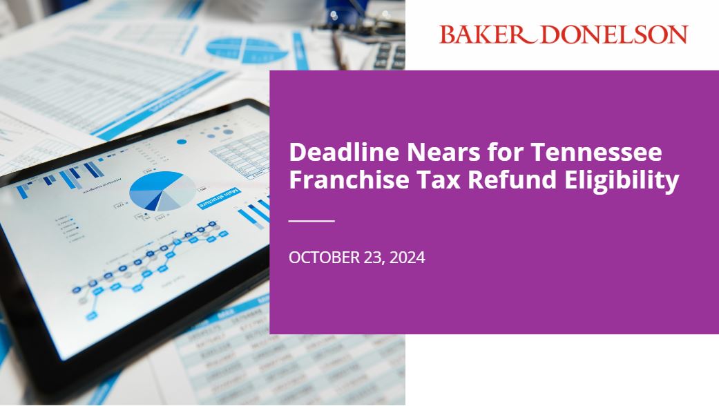 Deadline Nears for Tennessee Franchise Tax Refund Eligibility | Baker ...