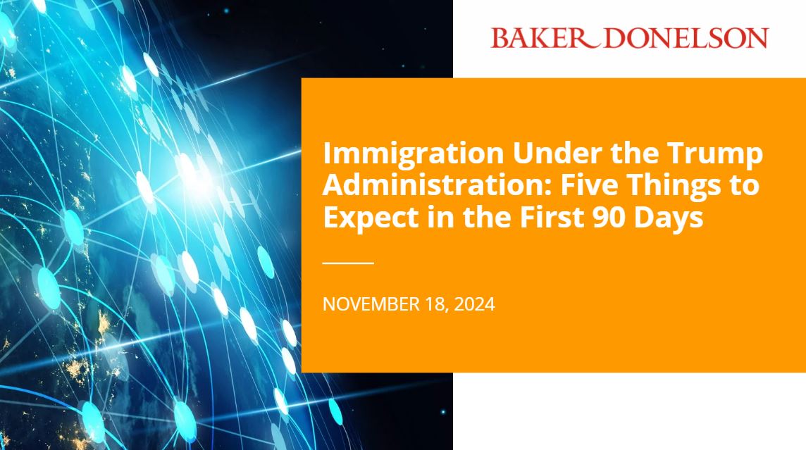 Immigration Under the Trump Administration: Five Things to Expect in the First 90 Days | Baker ...