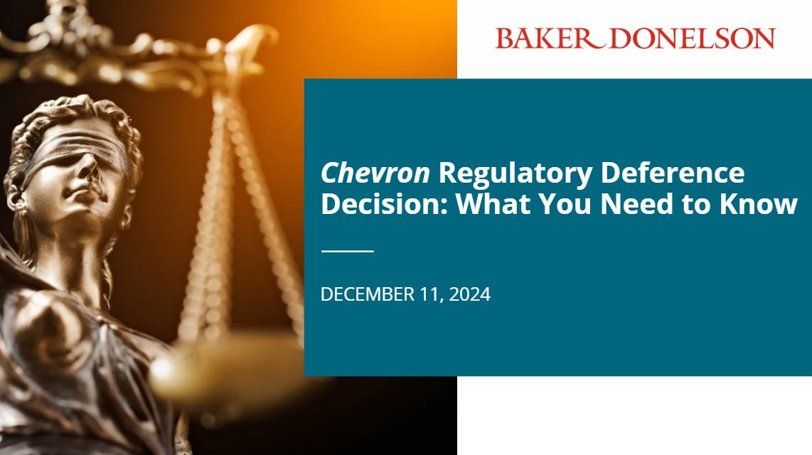 Webinar | Chevron Regulatory Deference Decision: What You Need to Know | Baker Donelson