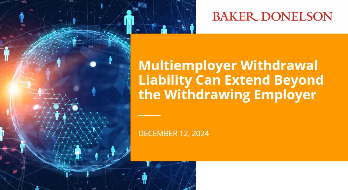 Multiemployer Withdrawal Liability Can Extend Beyond the Withdrawing ...