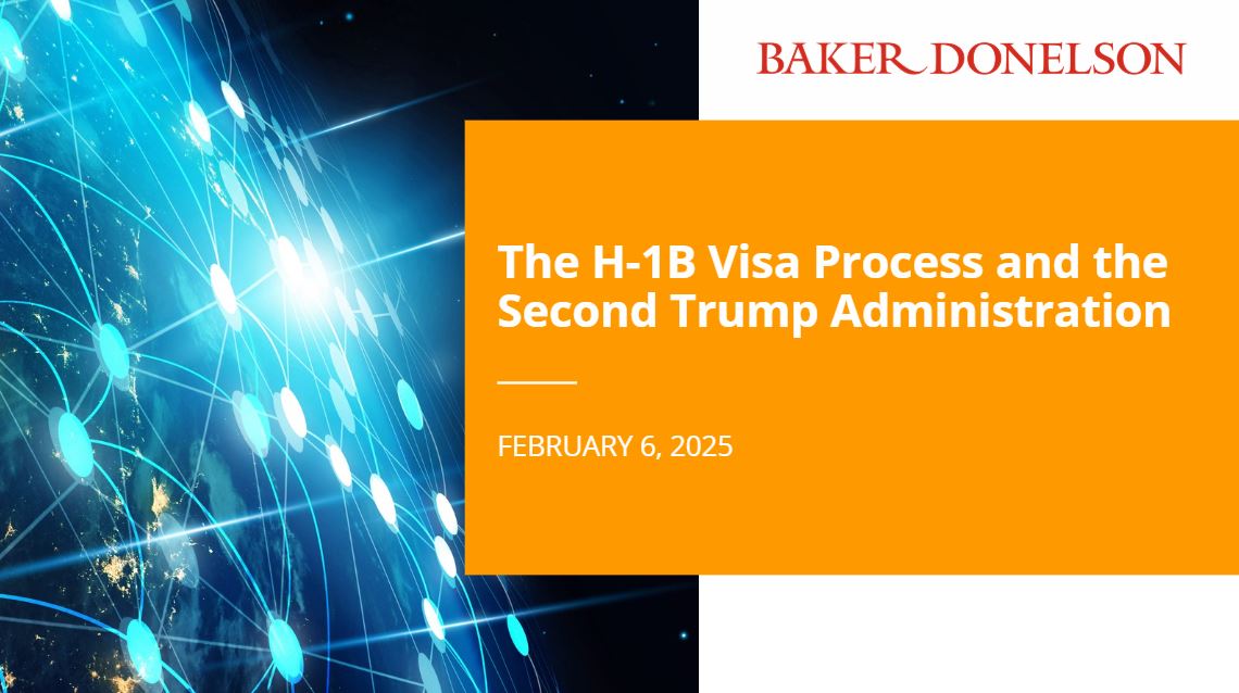 The H-1B Visa Process and the Second Trump Administration | Baker Donelson