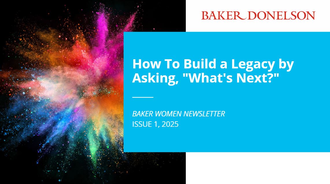 How To Build a Legacy by Asking, "What's Next?" | Baker Donelson