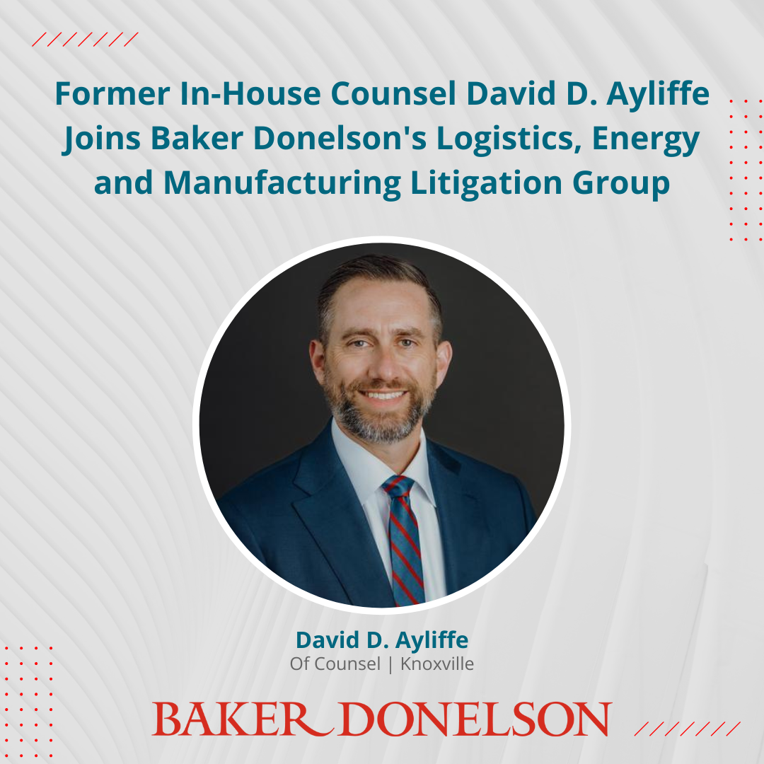Former In-House Counsel David D. Ayliffe Joins Baker Donelson's ...