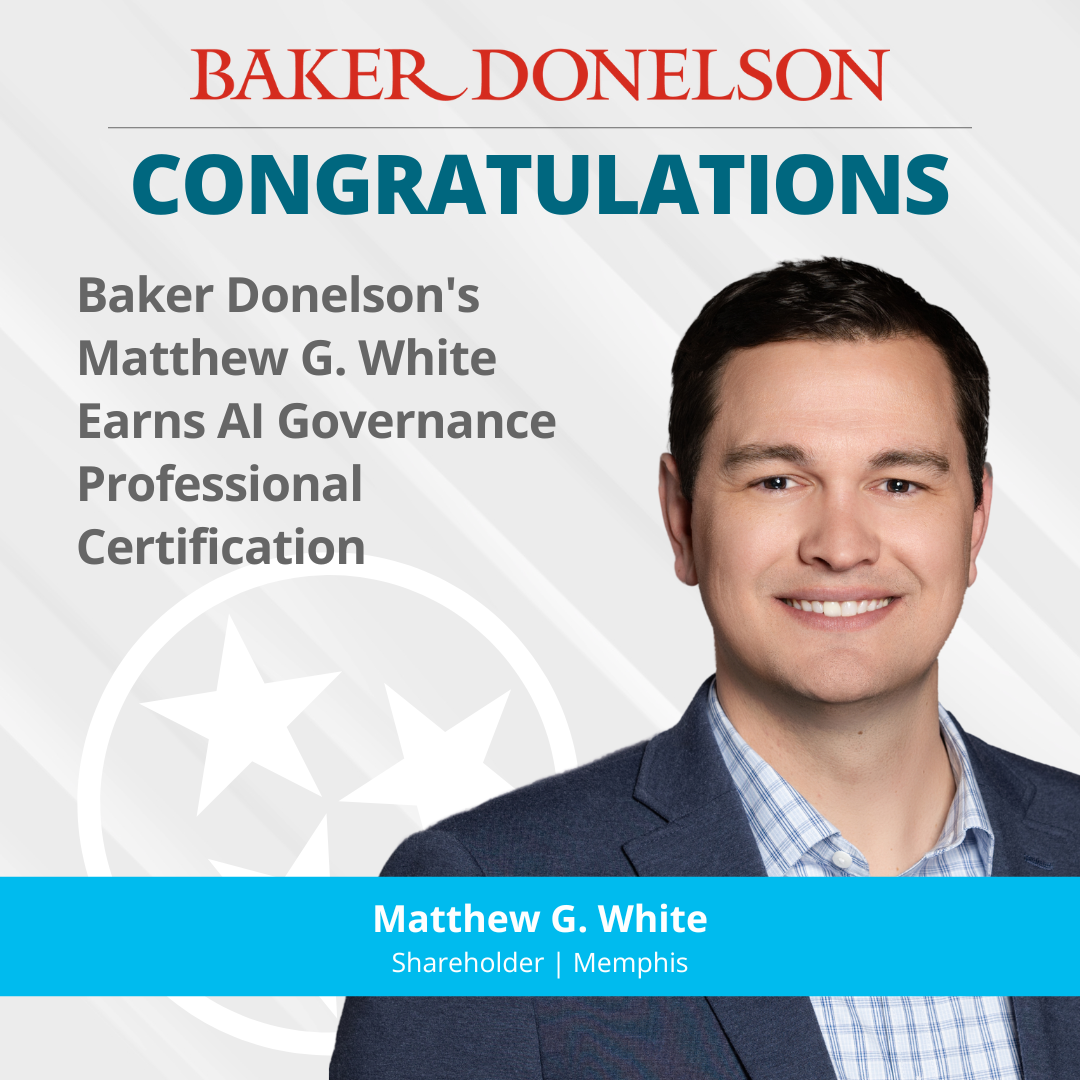 Baker Donelson's Matthew G. White Earns AI Governance Professional Certification | Baker Donelson