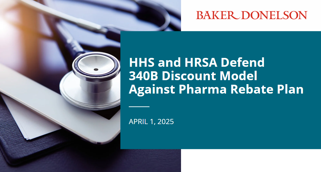 HHS and HRSA Defend 340B Discount Model Against Pharma Rebate Plan | Baker Donelson