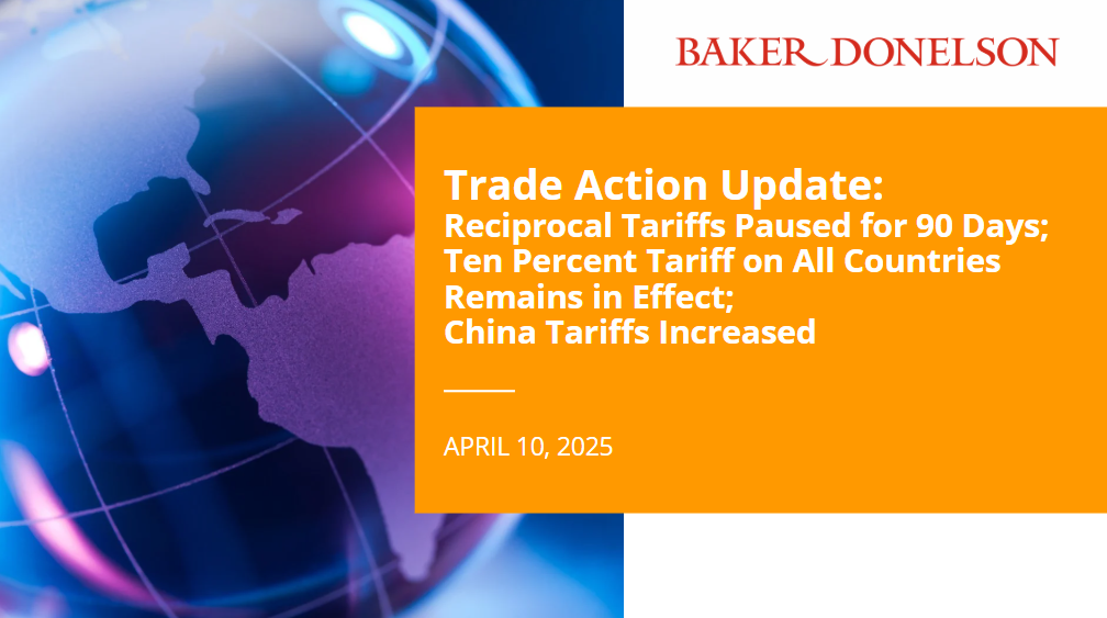 Trade Action Update: Reciprocal Tariffs Paused for 90 Days; Ten Percent ...