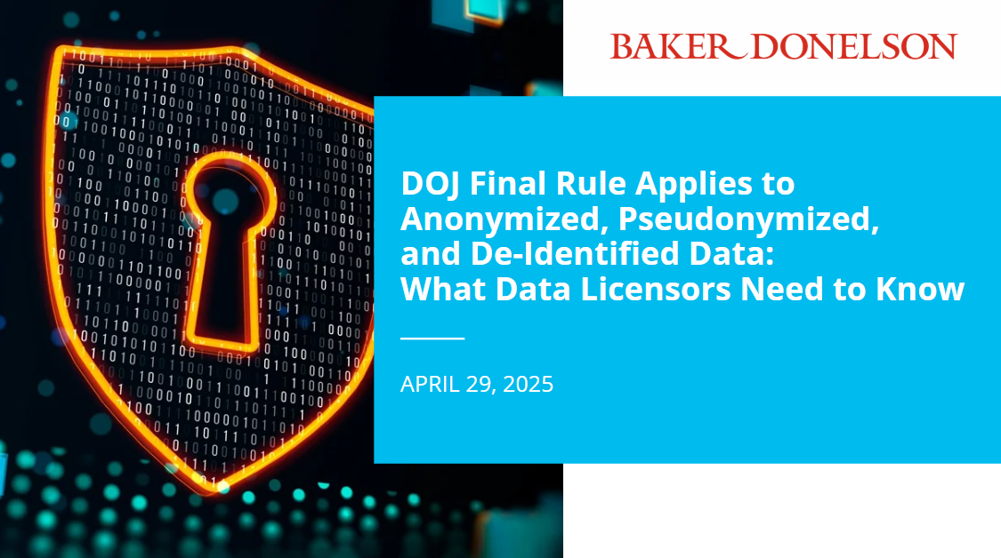 DOJ Final Rule Applies to Anonymized, Pseudonymized, and De-Identified Data | Baker Donelson