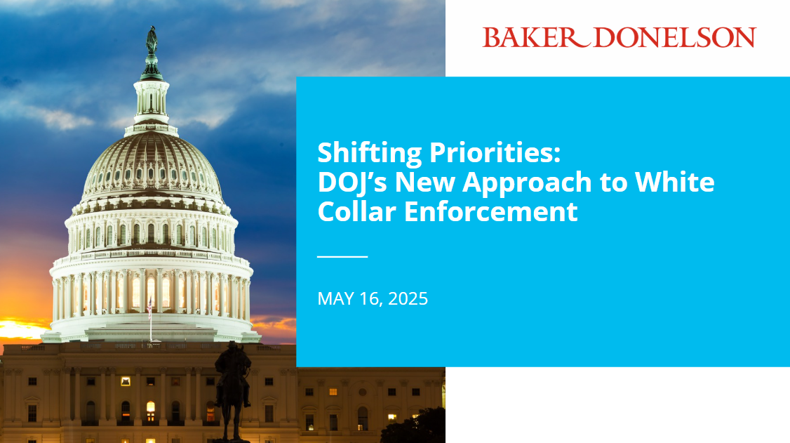 Shifting Priorities: DOJ's New Approach to White Collar Enforcement | Baker Donelson